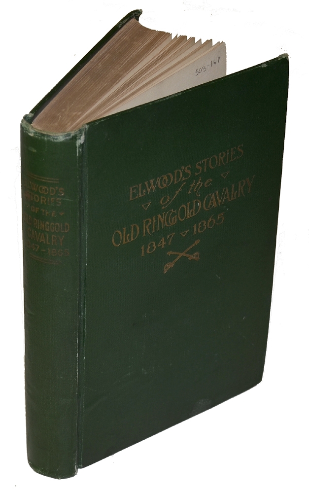 ORIGINAL COPY OF ELWOOD’S STORIES OF THE OLD RINGGOLD CAVALRY OWNED BY ...